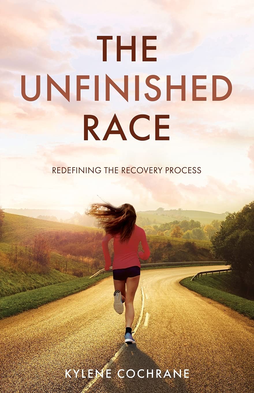 The Unfinished Race: Redefining the Recovery Process: Cochrane, Kylene ...