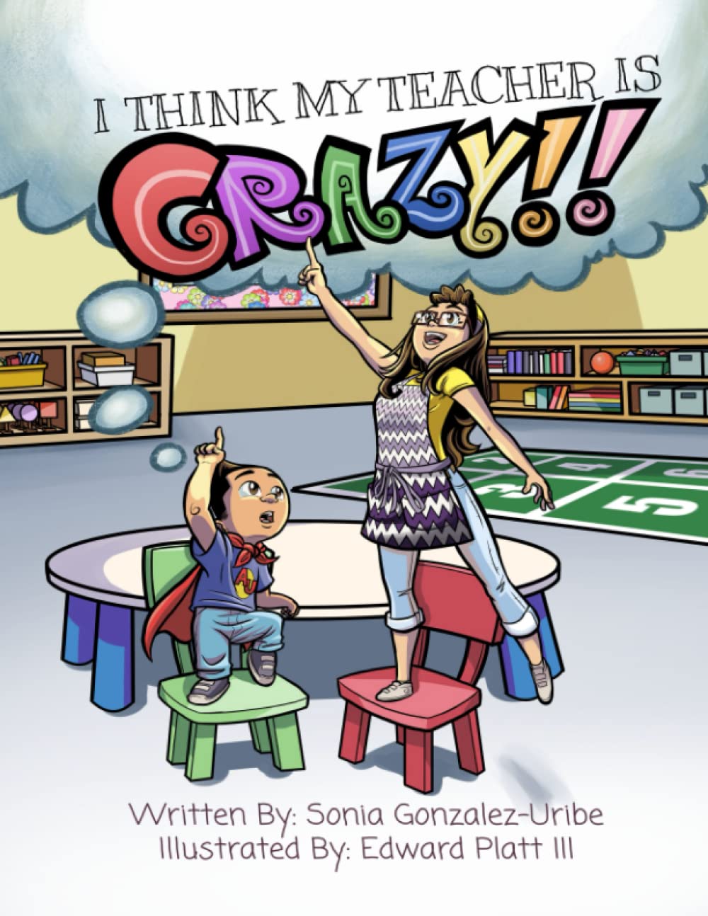 I Think My Teacher Is Crazy: English: Gonzalez-Uribe, Sonia, Platt III ...