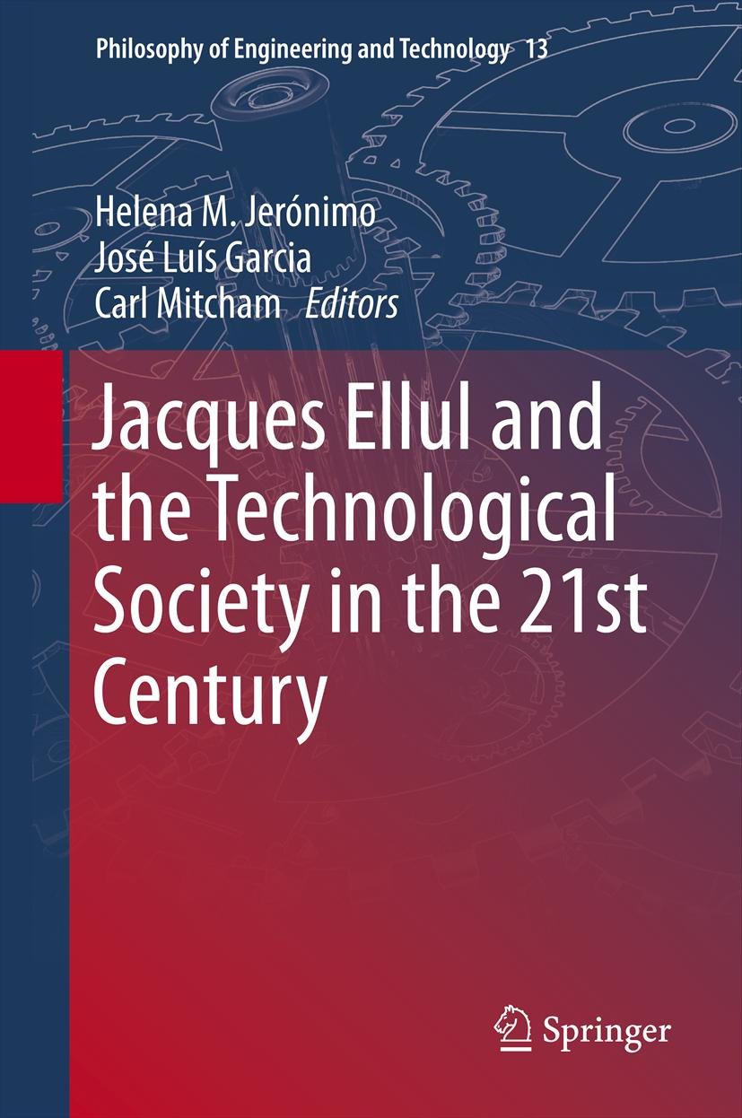 Jacques Ellul and the Technological Society in the 21st Century ...