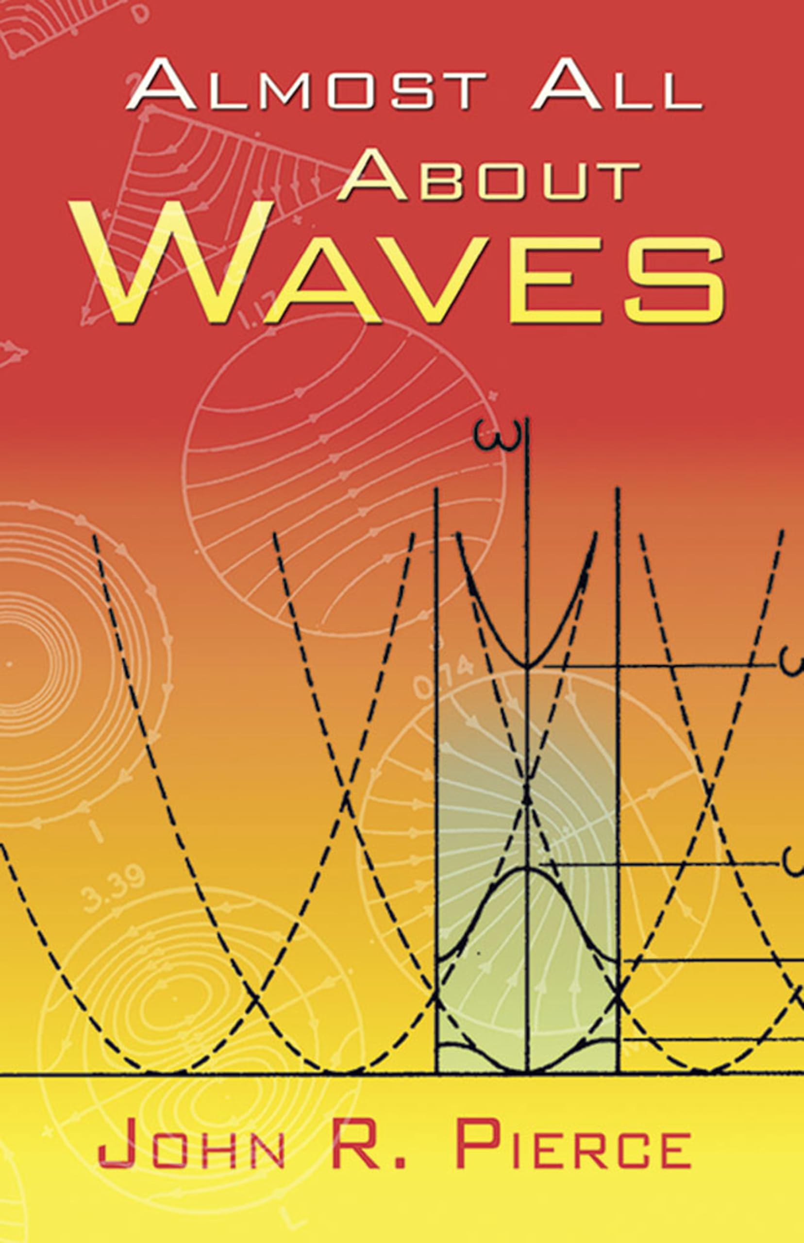 Almost All About Waves (Dover Books on Physics): Pierce, John R ...