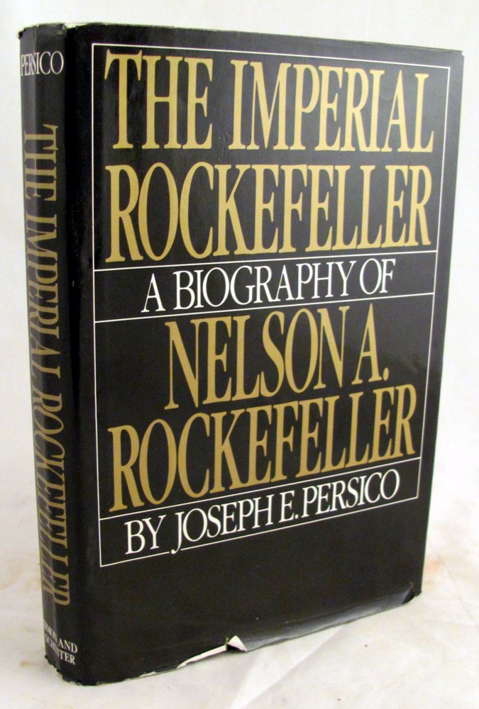 Imperial Rockefeller: A Biography of Nelson Rockefeller: Joseph Persico ...