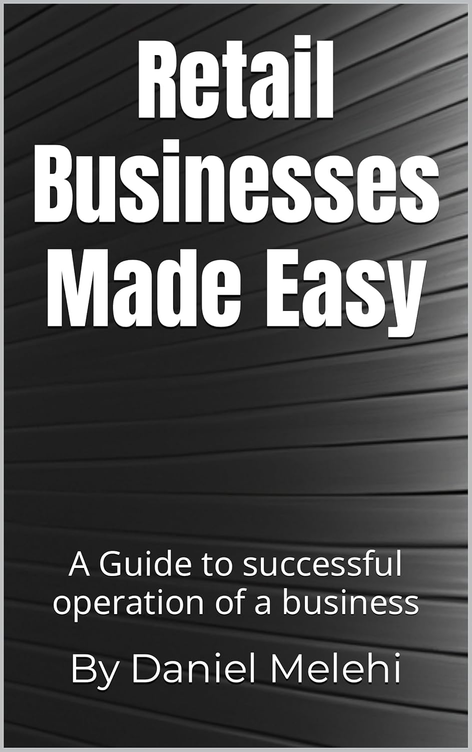 Amazon.com: Retail Businesses Made Easy: A Guide to successful ...