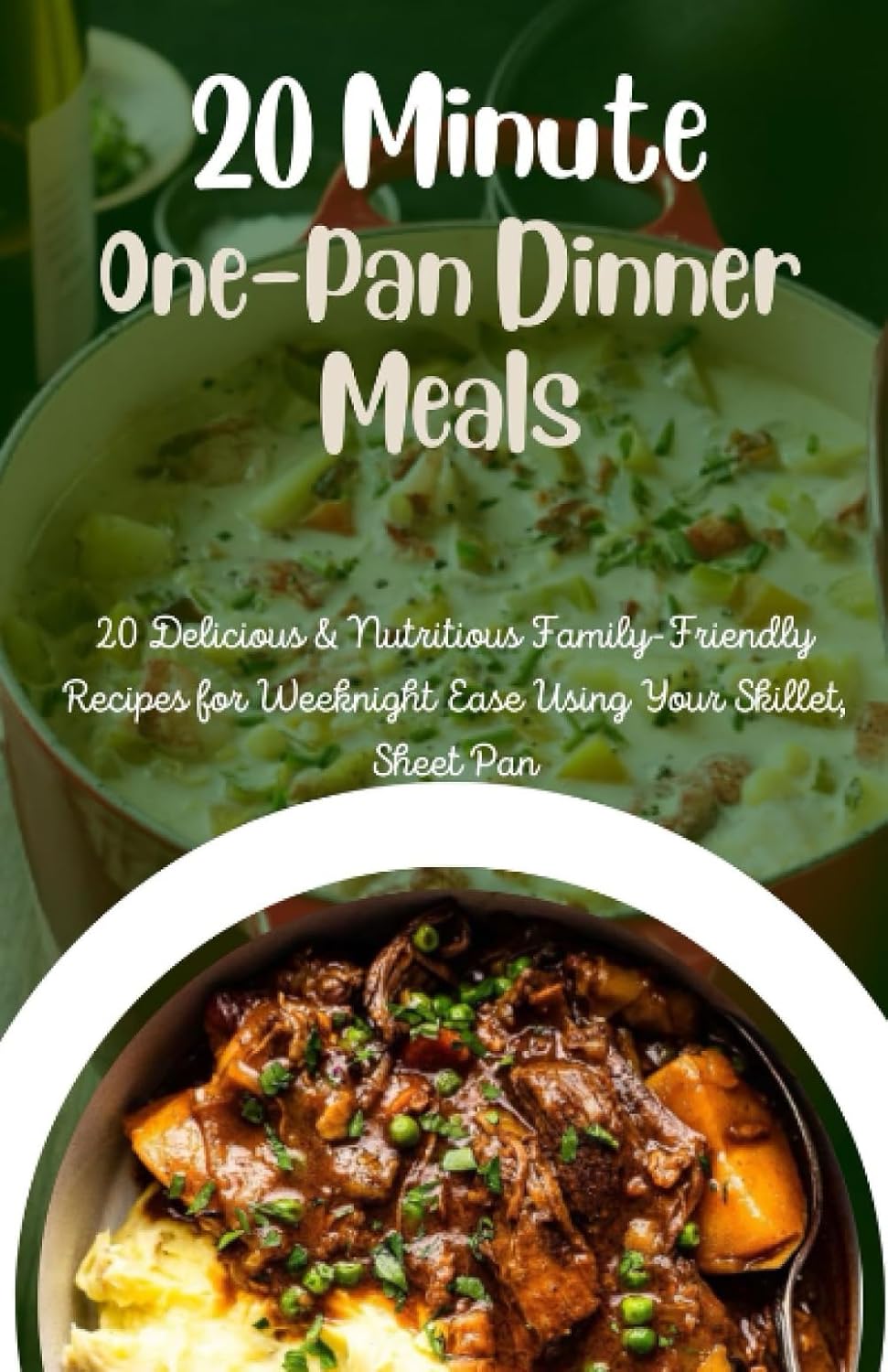 20-Minutes One-Pan Dinner Meals: 20 Delicious & Nutritious Family ...