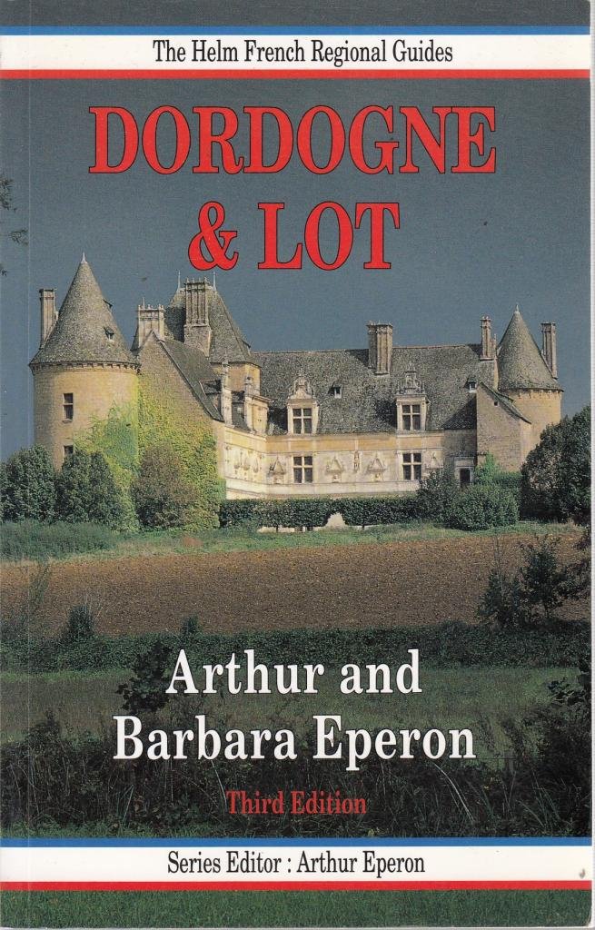 The Dordogne and Lot (Helm French Regional Guides): Arthur Eperon ...