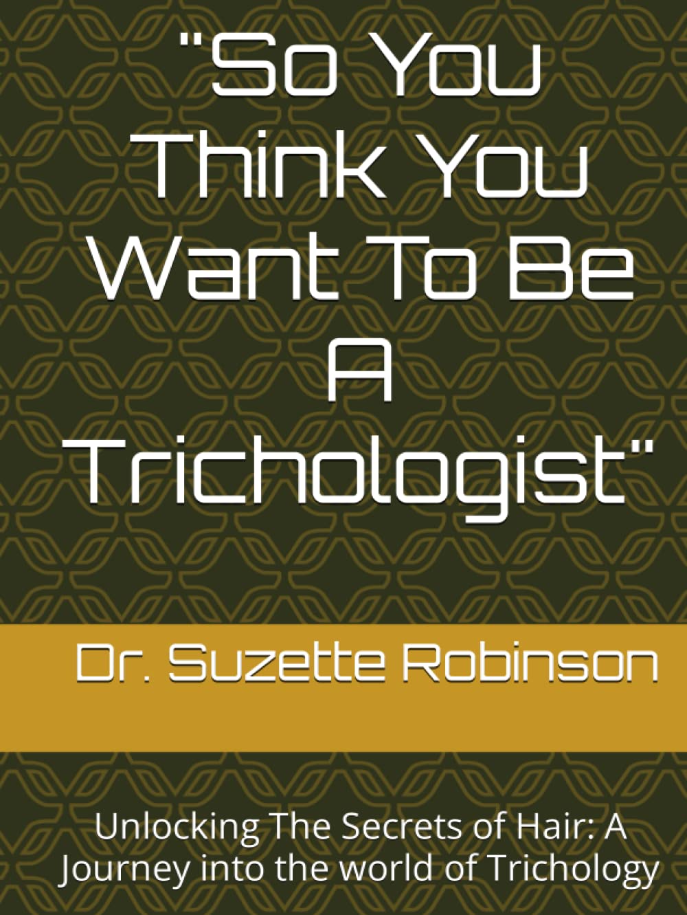 "So You Think You Want To Be A Trichologist": Unlocking The Secrets of ...