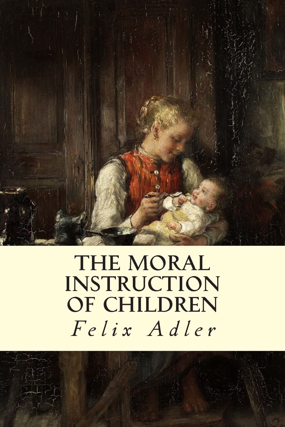 The Moral Instruction of Children: Adler, Felix: 9781514113592: Amazon ...