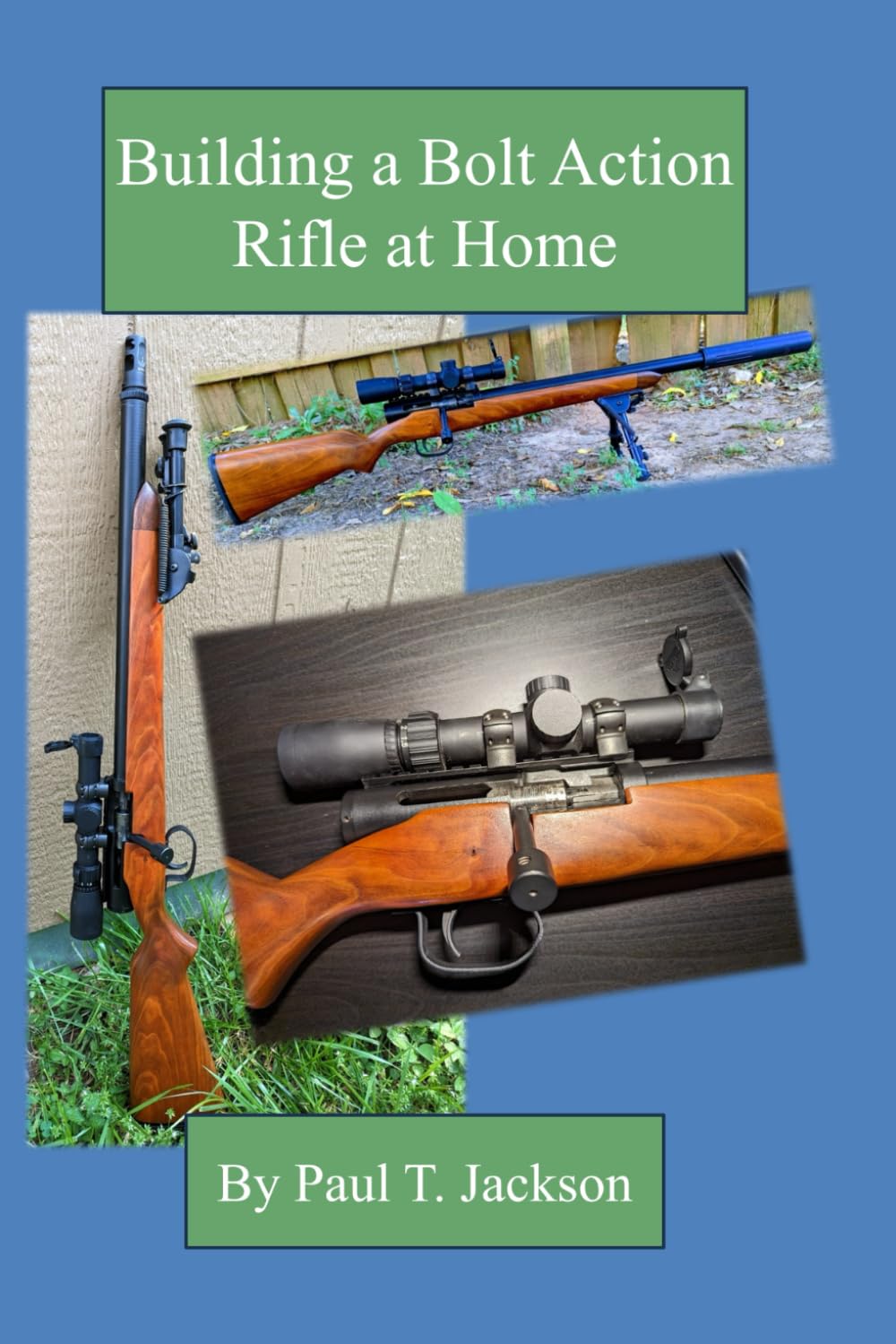 Building a Bolt Action Rifle at Home: Jackson, Paul T: 9798328965248 ...