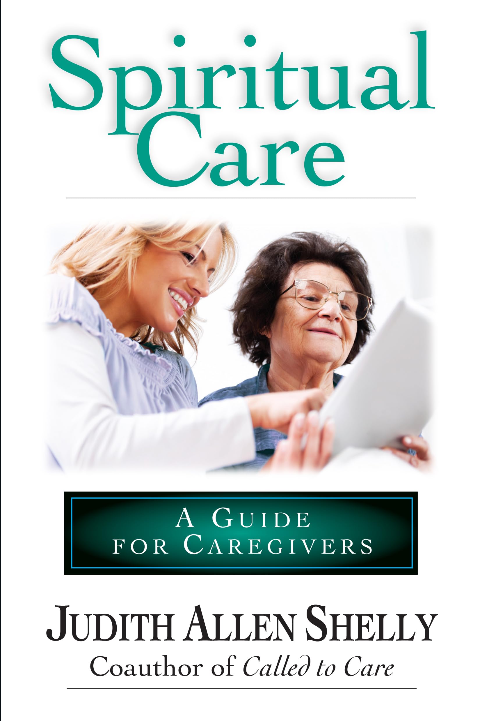 Spiritual Care: A Guide for Caregivers: Shelly, Judith Allen ...