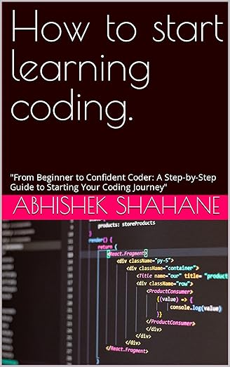 How to start learning coding.: "From Beginner to Confident Coder: A Step-by-Step Guide to ...
