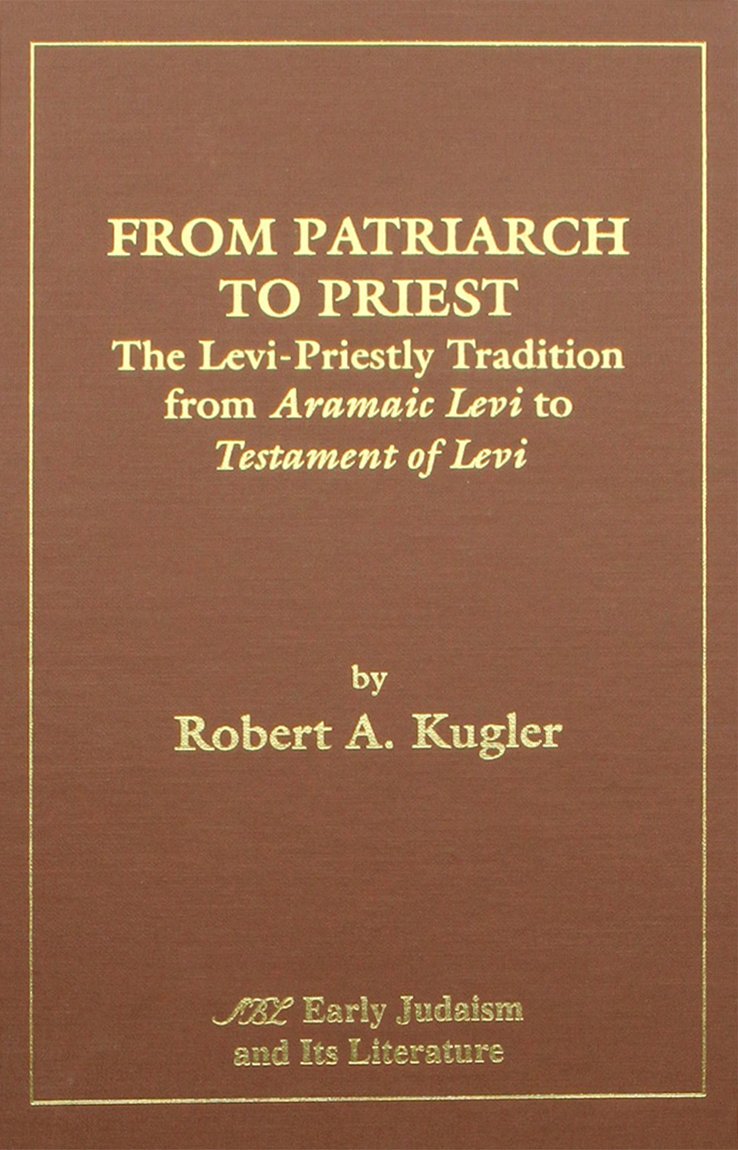 From Patriarch to Priest: The Levi-Priestly Tradition From Aramaic Levi ...