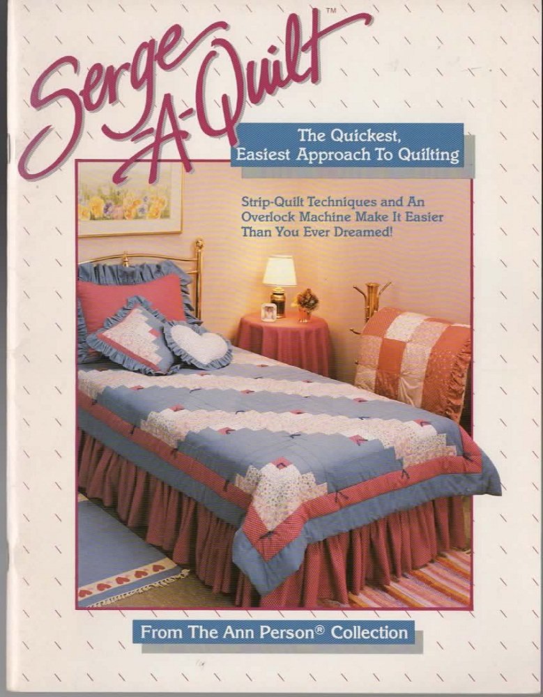 Serge-a-quilt: The quickest, easiest approach to quilting: Person, Ann ...
