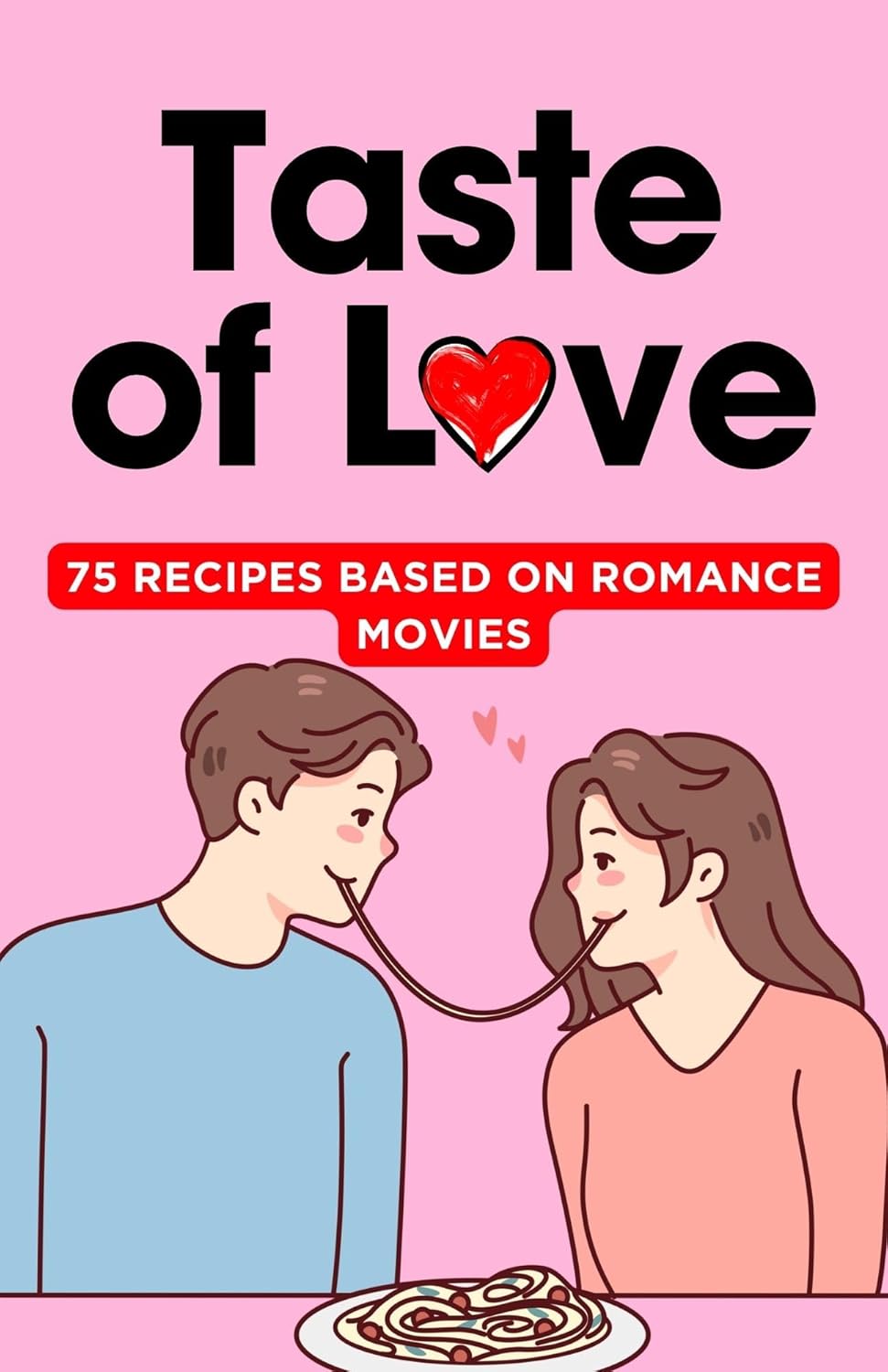 Taste of Love: 75 Recipes Based On Romance Movies (movies cookbook Book ...