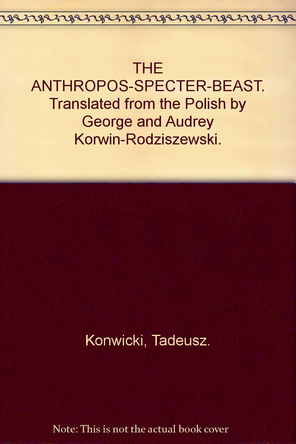 THE ANTHROPOS-SPECTER-BEAST. Translated from the Polish by George and ...