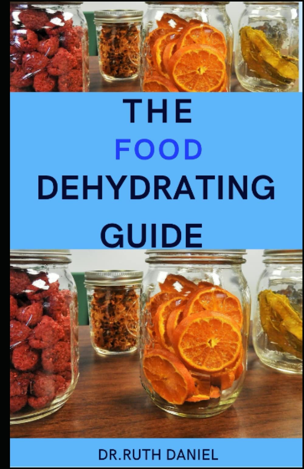Buy THE FOOD DEHYDRATING GUIDE: A COMPLETE GUIDE ON HOW TO PRESERVE ...