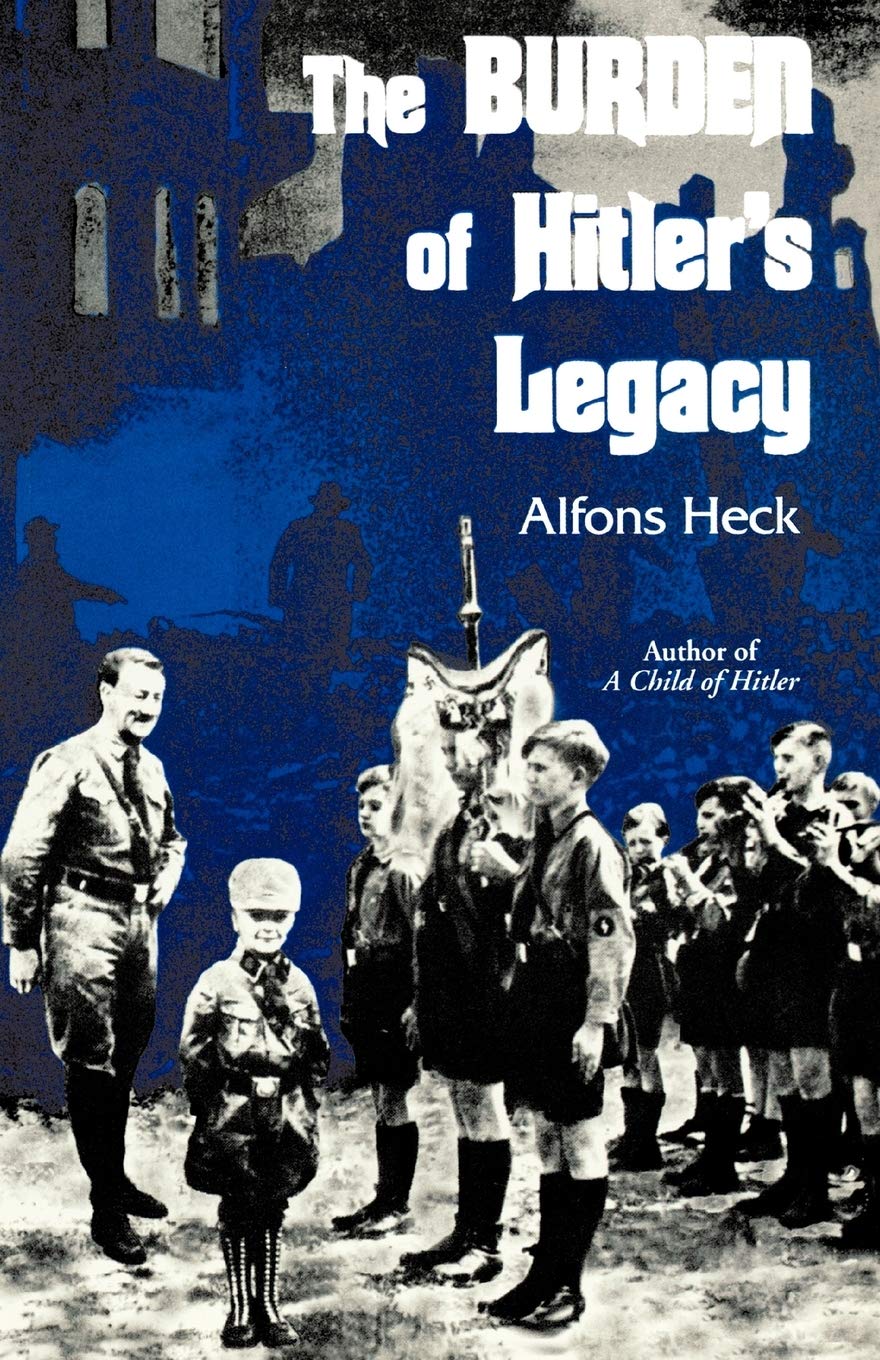 The Burden of Hitler's Legacy: Heck, Alfons: 9780939650804: Amazon.com ...