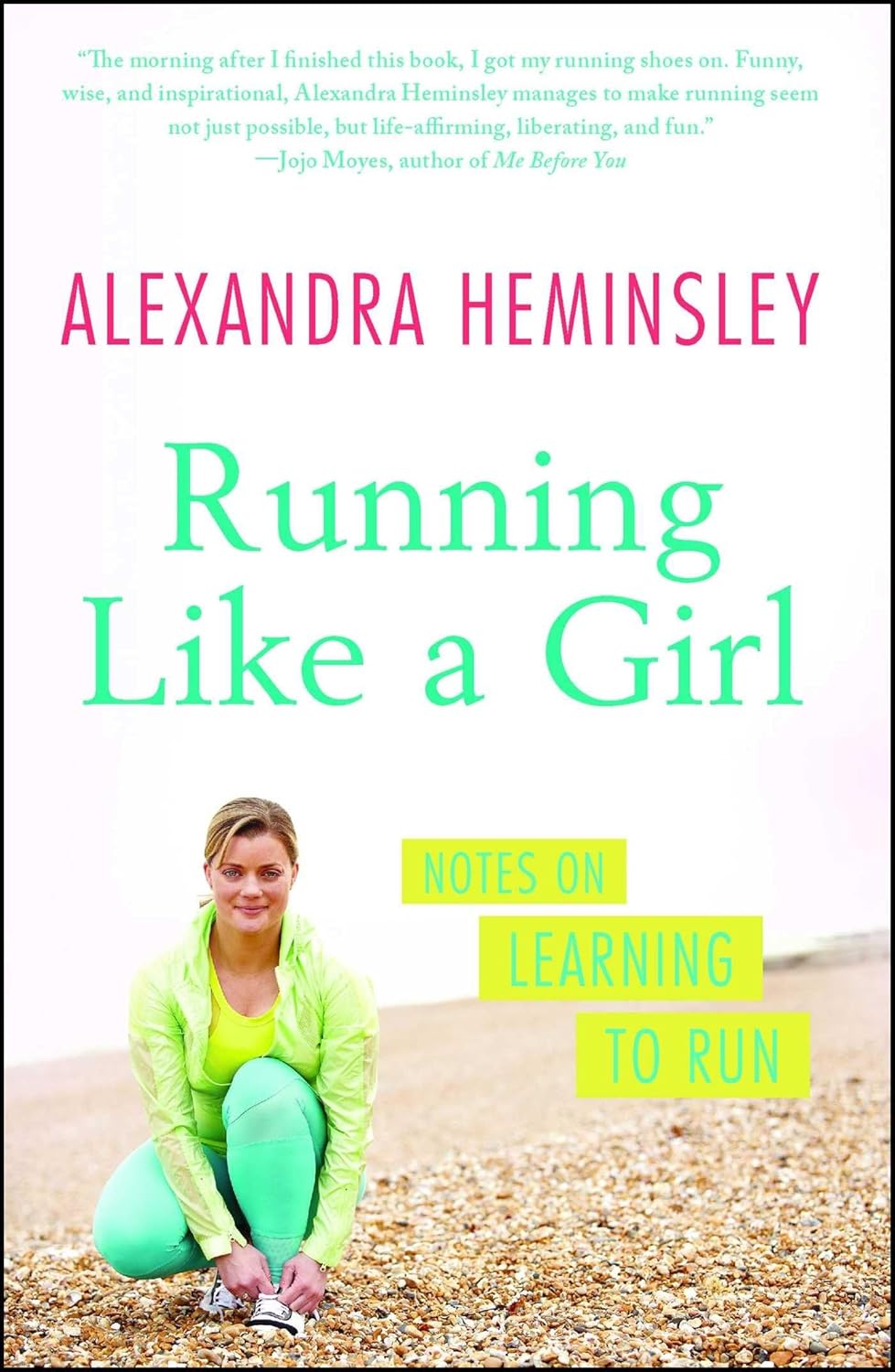 Running Like a Girl: Notes on Learning to Run: Heminsley, Alexandra ...