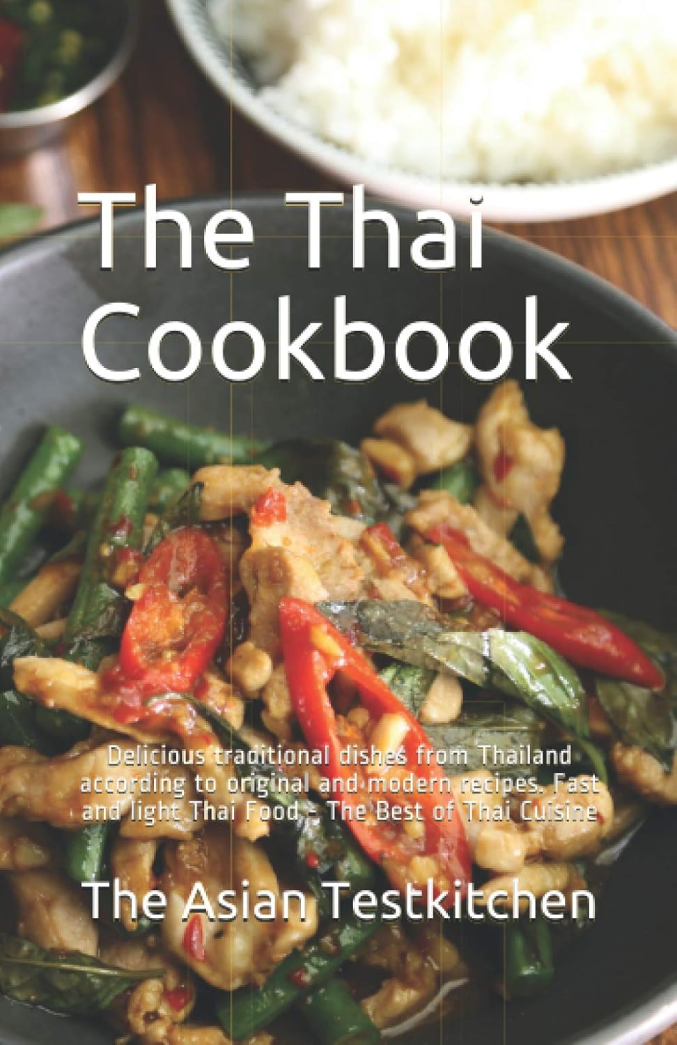 The Thai Cookbook อร่อย: Delicious traditional dishes from Thailand ...