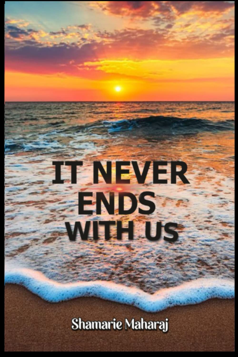 IT NEVER ENDS WITH US: Maharaj, Shamarie: 9798390833049: Amazon.com: Books