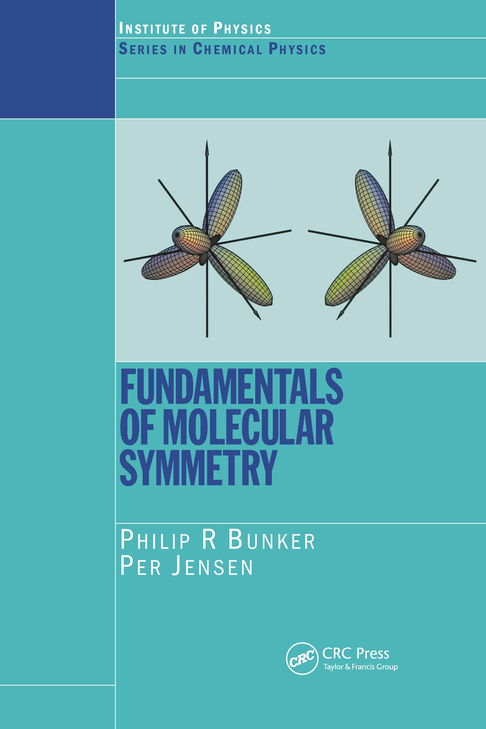 Fundamentals of Molecular Symmetry (Series in Chemical Physics): Bunker ...