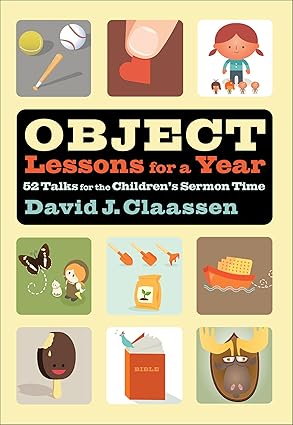 Object Lessons for a Year: 52 Talks for the Children's Sermon Time ...