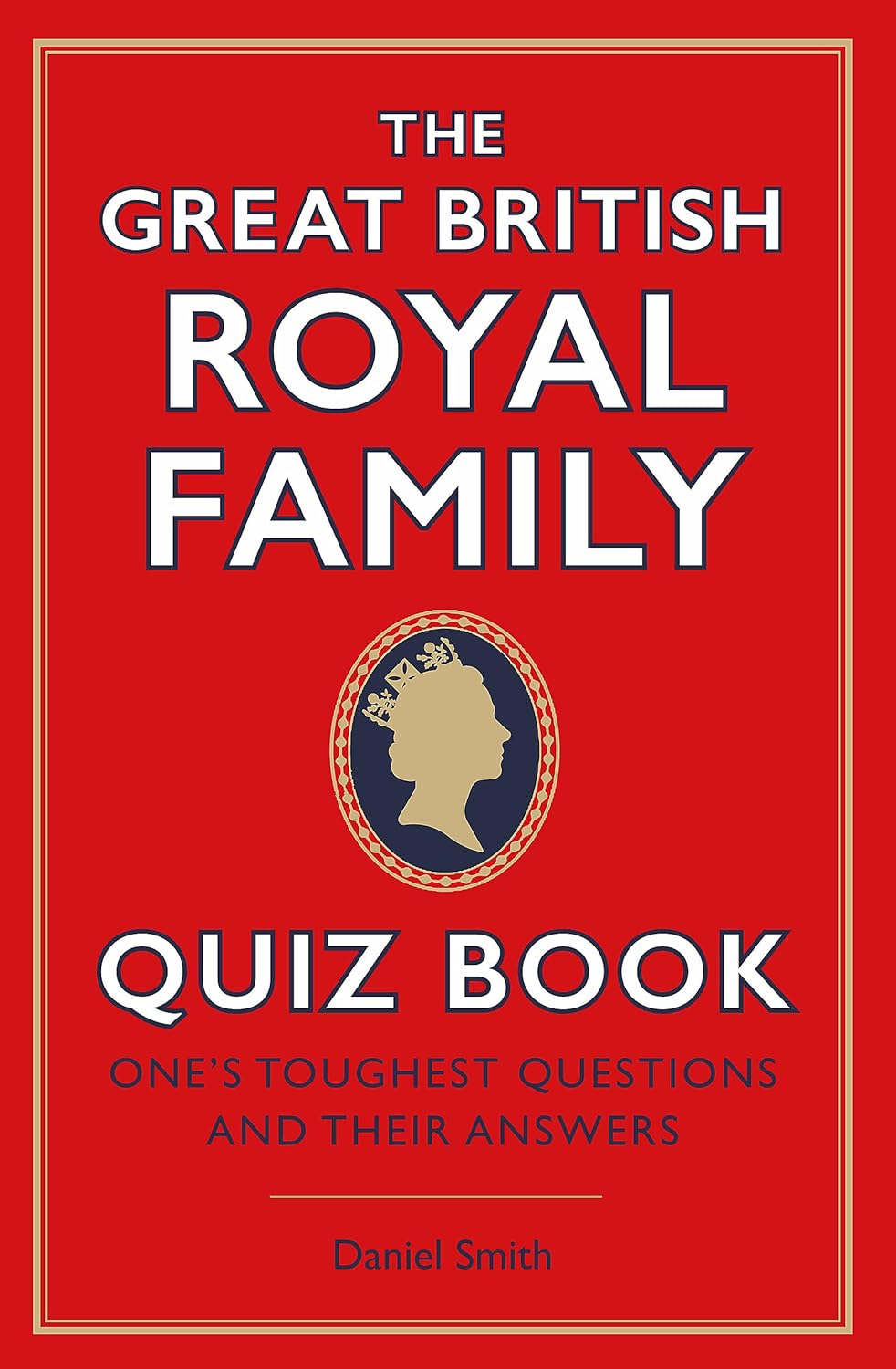 The Great British Royal Family Quiz Book: One's Toughest Questions and ...