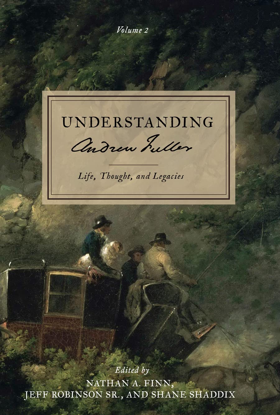 Understanding Andrew Fuller: Life, Thought, and Legacies (Volume 2 ...