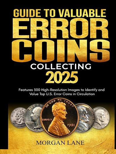 GUIDE TO VALUABLE ERROR COIN COLLECTING 2025: Features 500 High ...