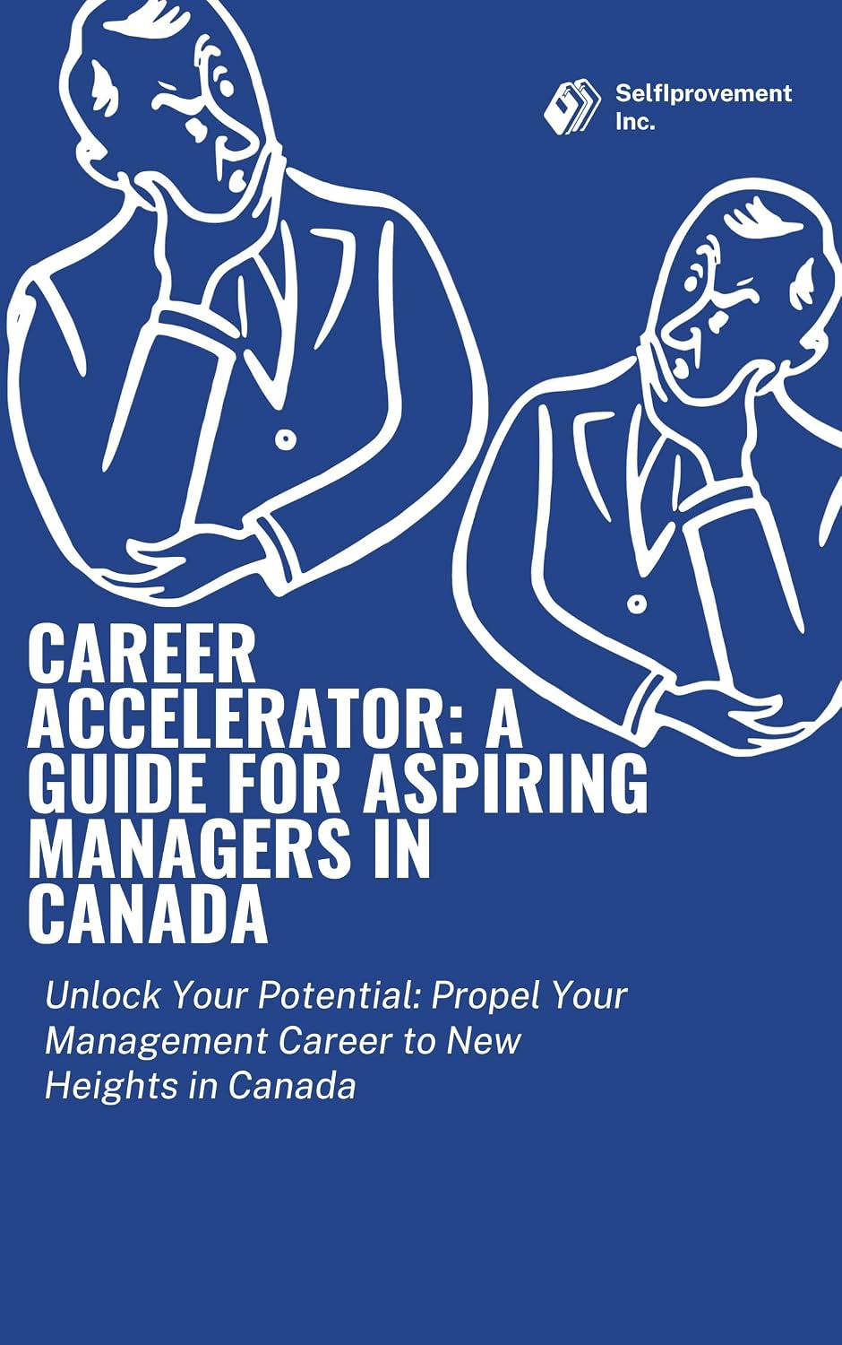 Career Accelerator: A Guide for Immigrant Managers in Canada: Unlock ...