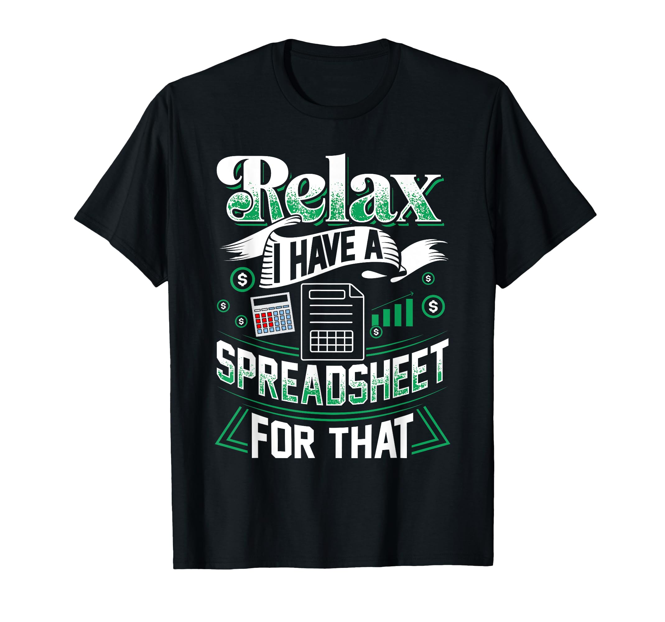 Amazon.com: Relax I Have A Spreadsheet For That Actuary T-Shirt ...