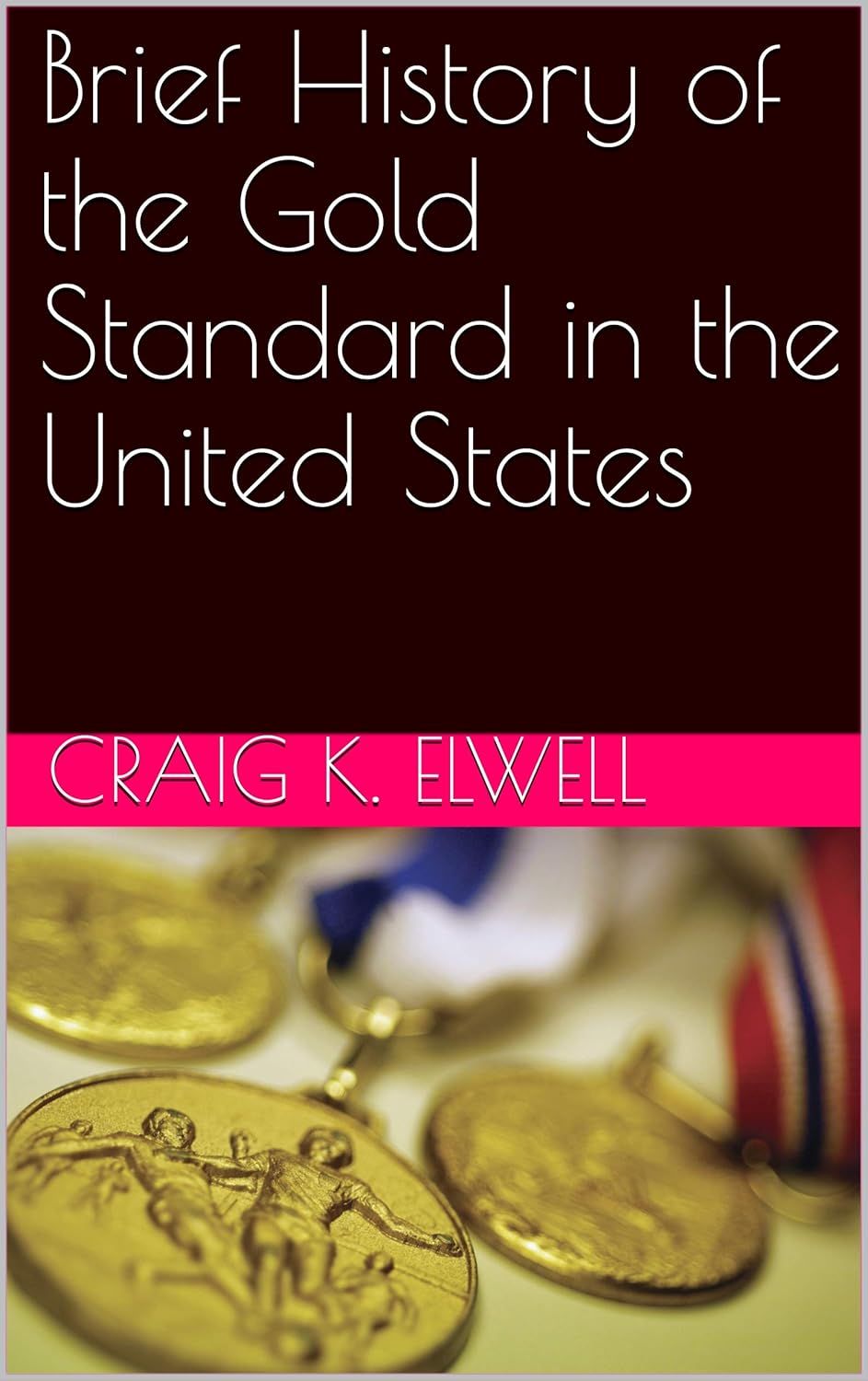 Brief History of the Gold Standard in the United States eBook : Elwell ...
