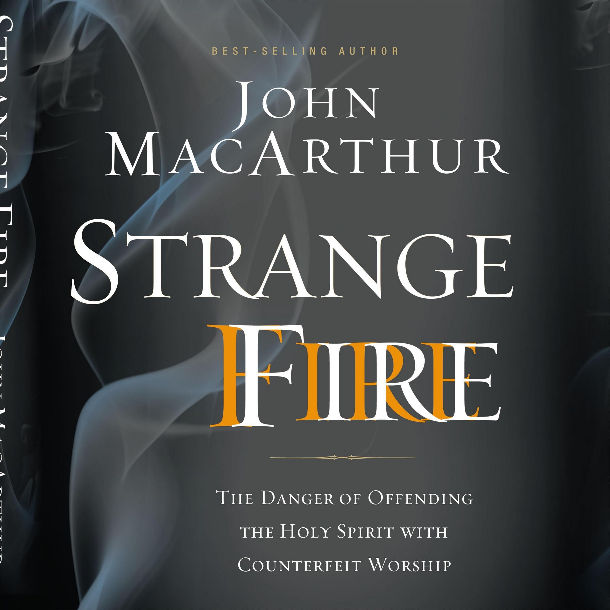 Strange Fire: The Danger of Offending the Holy Spirit with Counterfeit ...