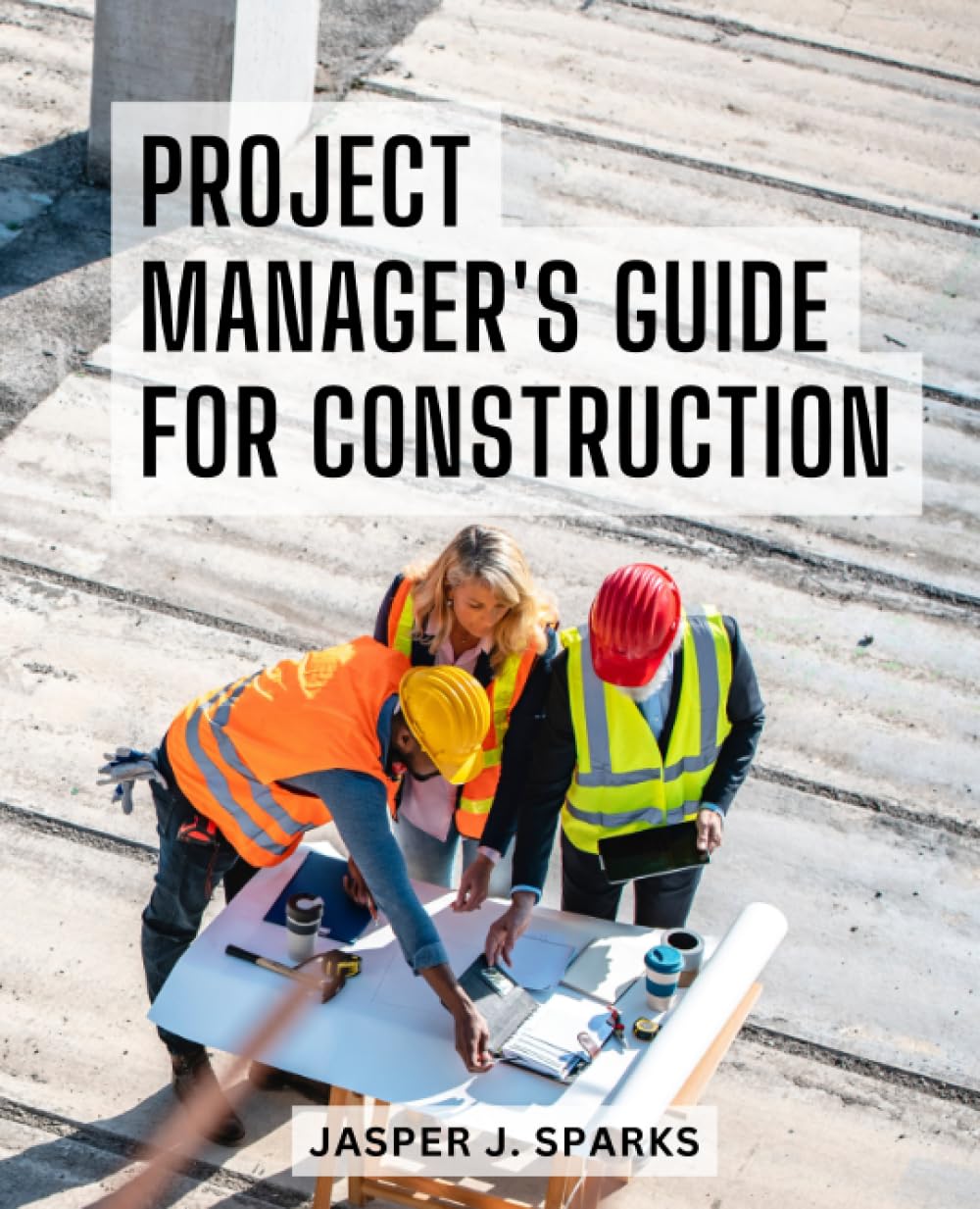 Snapklik.com : Project Managers Guide For Construction: A Comprehensive ...
