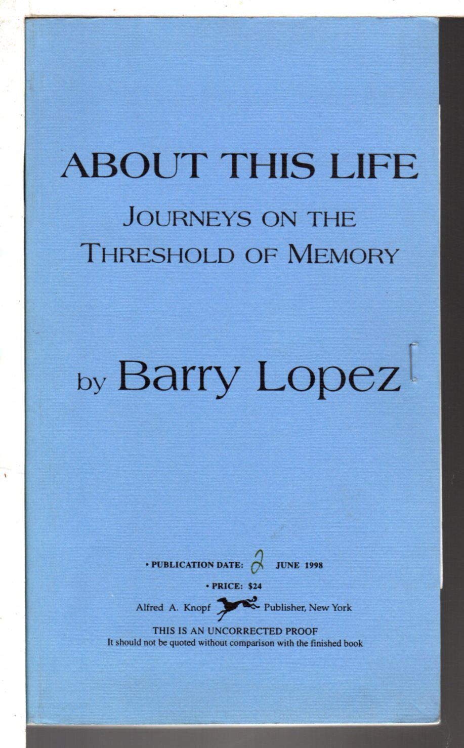 About This Life: Journeys On The Threshold of Memory: Lopez, Barry ...