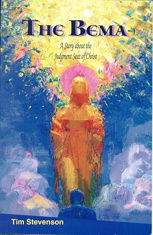 The Bema: A Story About The Judgment Seat Of Christ: Tim Stevenson ...