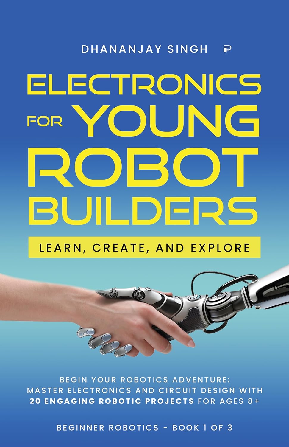 Amazon.com: Electronics For Young Robot Builders: LEARN, CREATE, AND EXPLORE: Begin your ...