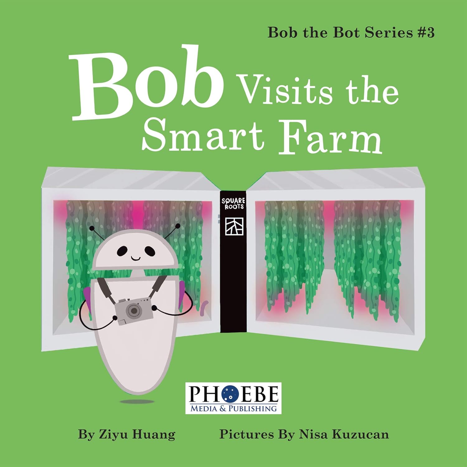 Bob Visits the Smart Farm: How Container Farm Works (Bob the Bot Book 8 ...