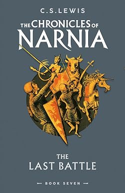 The Last Battle: Book 7 in the classic children’s fantasy adventure ...