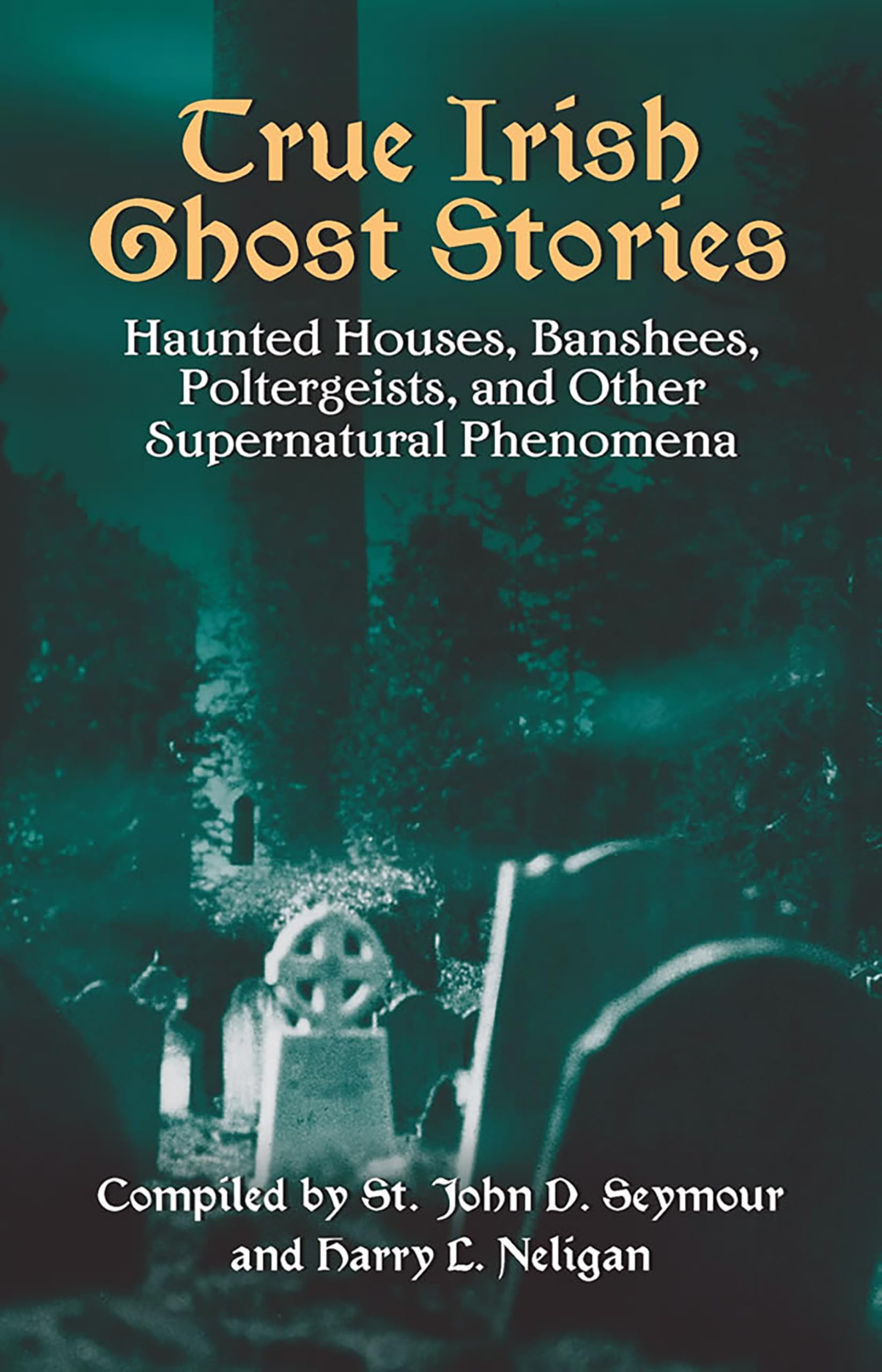 True Irish Ghost Stories: Haunted Houses, Banshees, Poltergeists, and ...