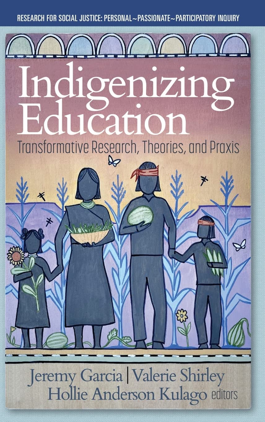 Indigenizing Education: Transformative Research, Theories, and Praxis ...