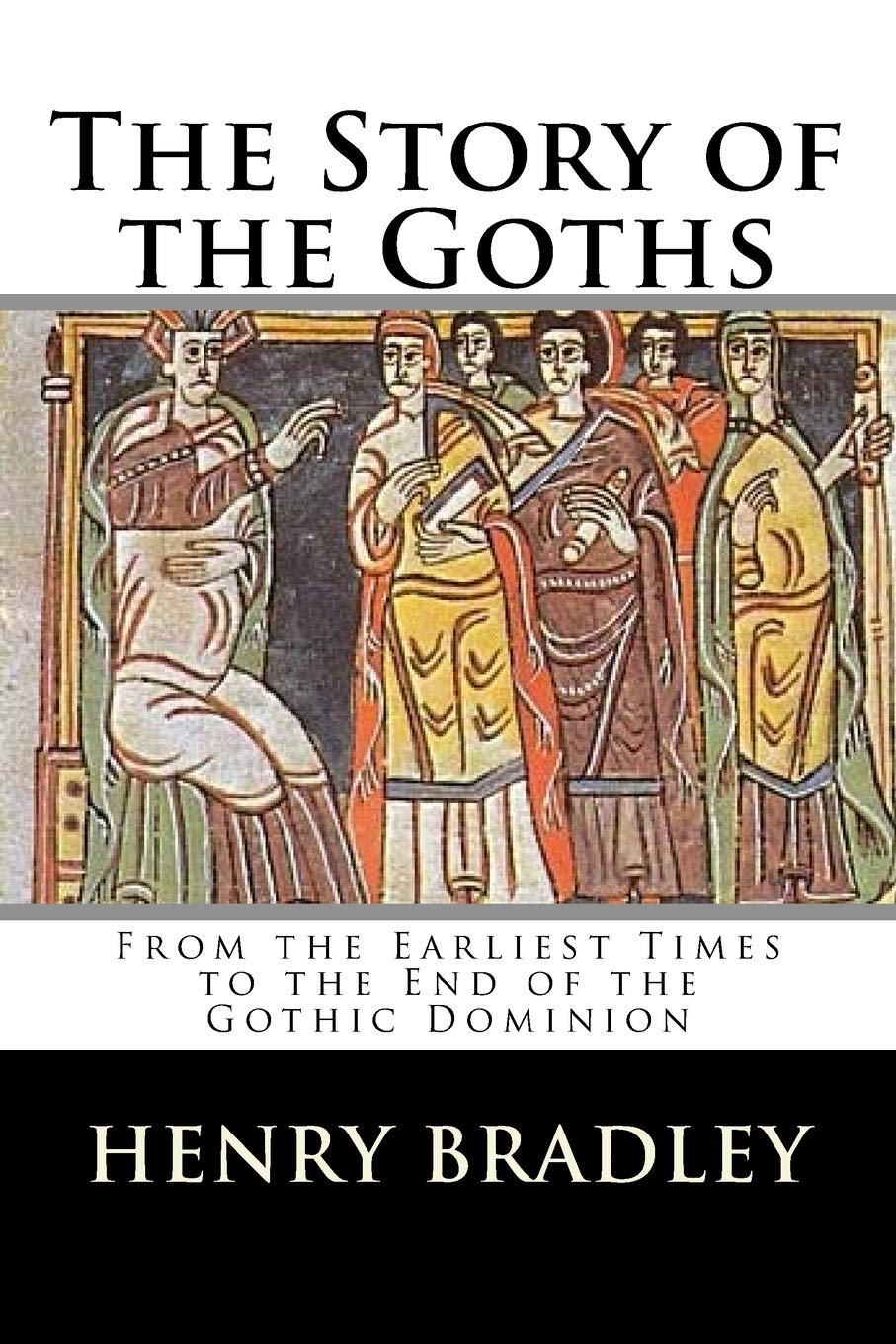 The Story of the Goths: From the Earliest Times to the End of the ...