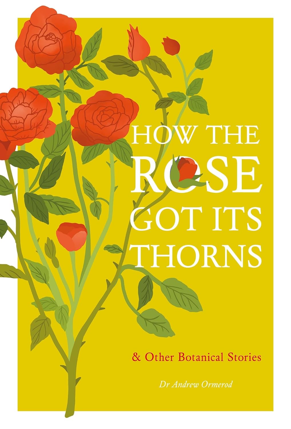 How the Rose Got Its Thorns: And Other Botanical Stories , Ormerod, Dr ...