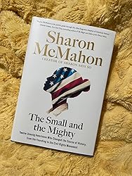 Amazon.com: The Small and the Mighty: Twelve Unsung Americans Who Changed the Course of History ...