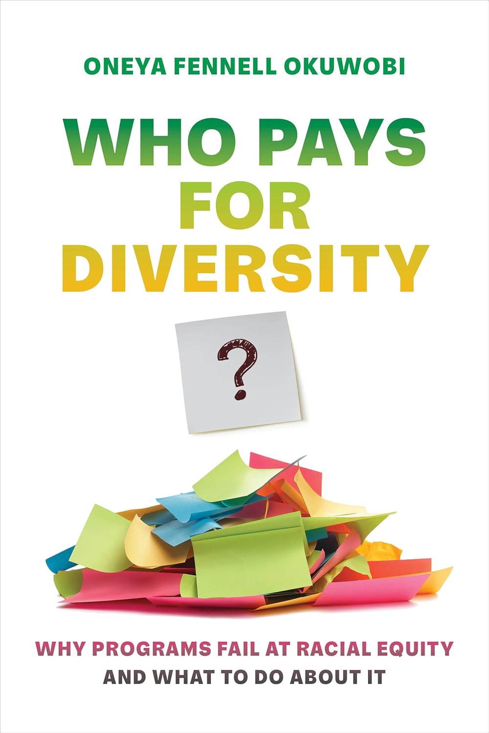 Who Pays for Diversity?: Why Programs Fail at Racial Equity and What to Do about It: Okuwobi ...