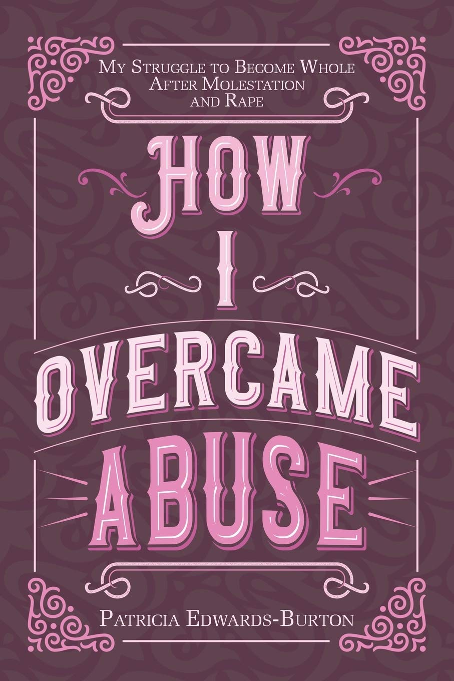 Amazon.com: How I Overcame Abuse: My Struggle to Become Whole After ...