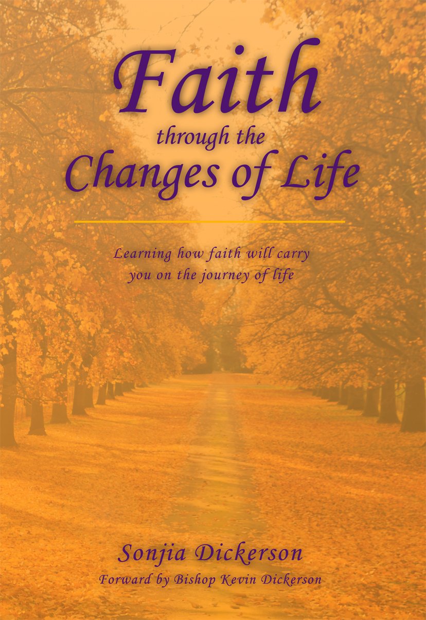 Faith Through the Changes of Life: Sonjia B. Dickerson: 9780985548506 ...