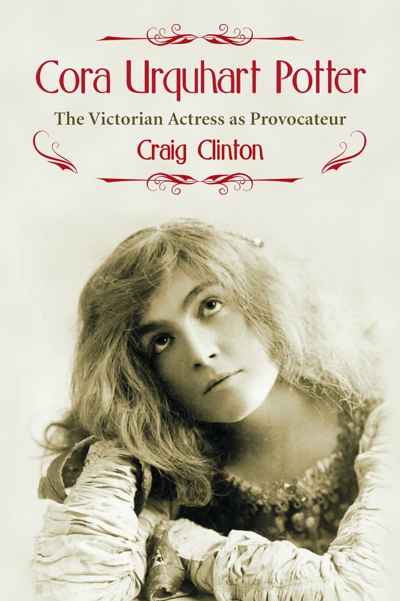 Cora Urquhart Potter: The Victorian Actress as Provocateur: Clinton ...