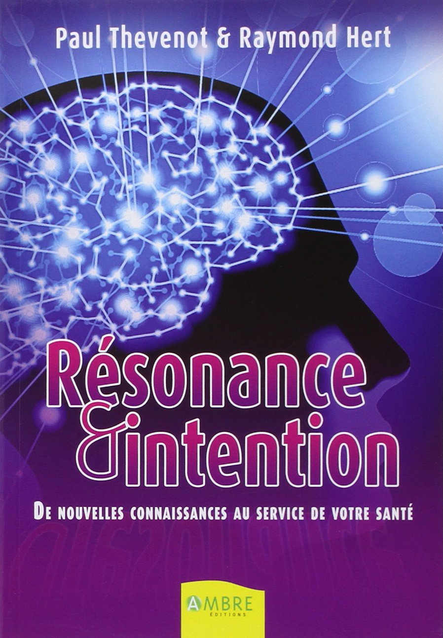 Résonance et intention - De nouvelles connaissances au service de votre ...