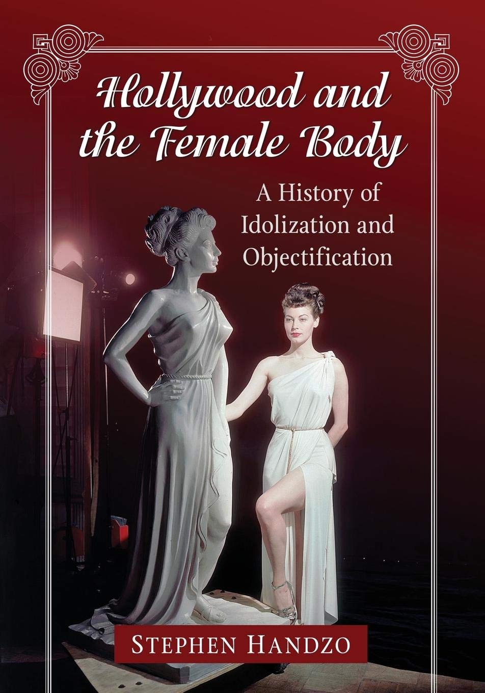Amazon.com: Hollywood and the Female Body: A History of Idolization and ...