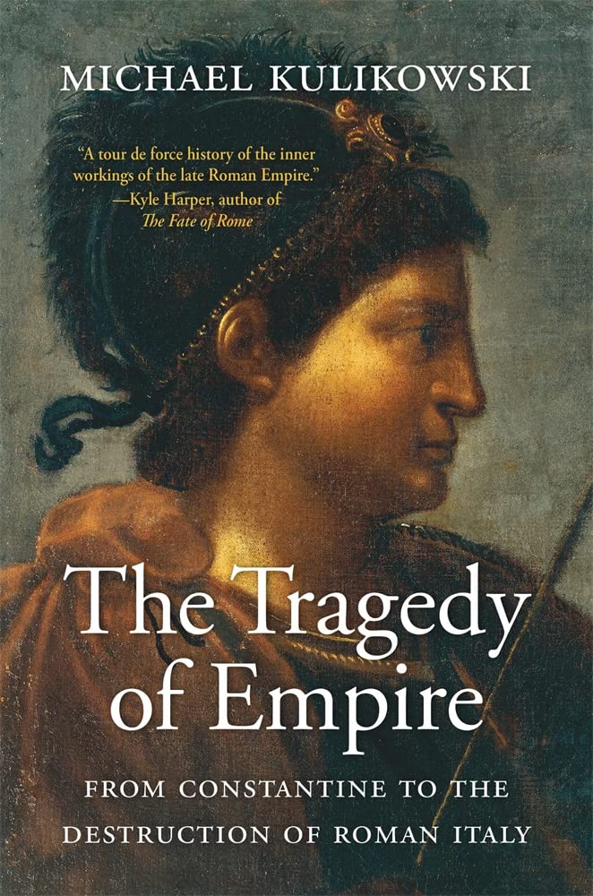 The Tragedy of Empire: From Constantine to the Destruction of Roman ...
