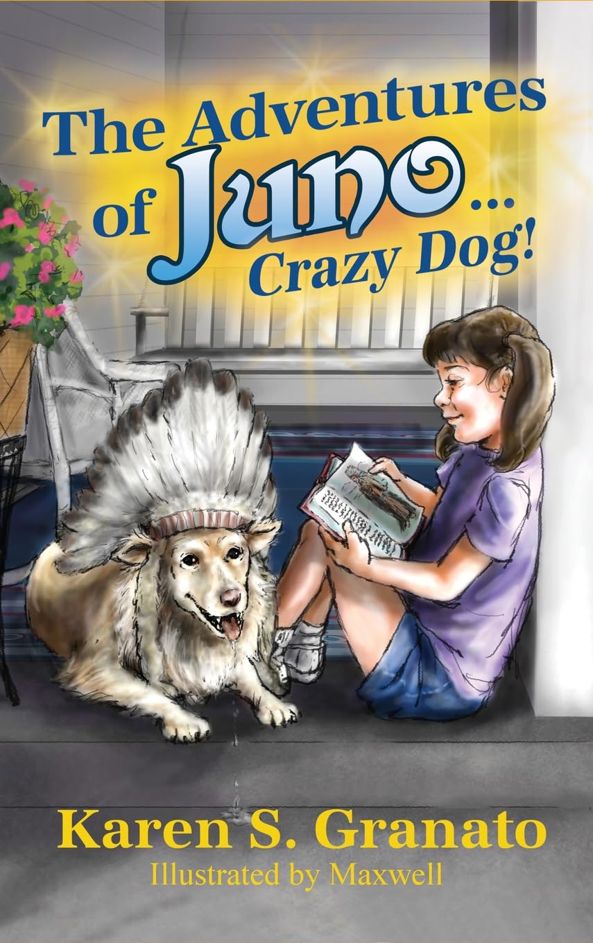 The Adventures of Juno... Crazy Dog!: Granato, Karen S: 9781685372316 ...